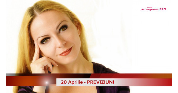 20 Aprilie: Previziunea zilei