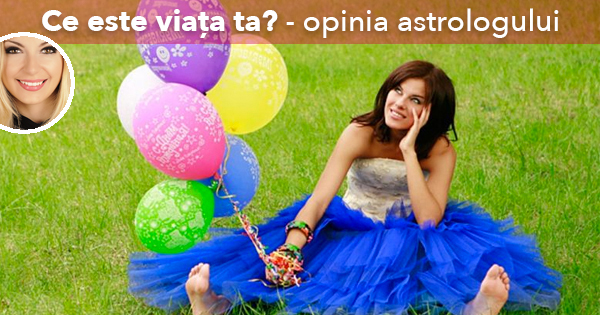 Ce este viata ta? - opinia astrologului